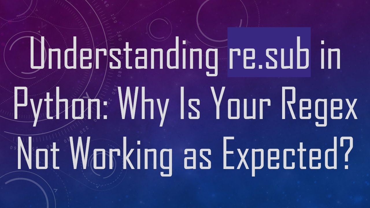 Understanding re.sub in Python: Why Is Your Regex Not Working as Expected?
