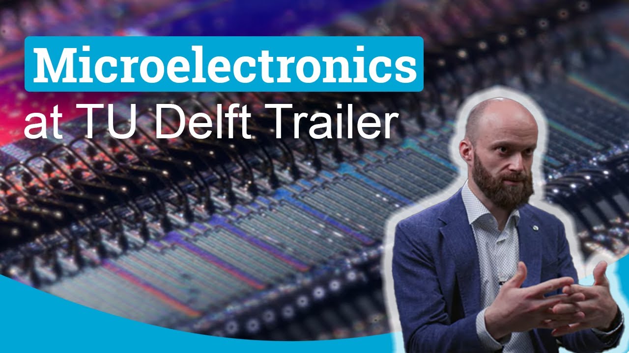 Microelectronics Trailer Video | Microelectronics at TU Delft