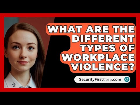 What Are The Different Types Of Workplace Violence? - SecurityFirstCorp.com