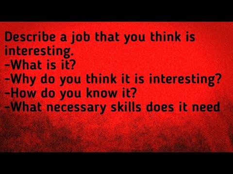 describe a job that you think is interesting | ielts speaking cue card | Describe a job