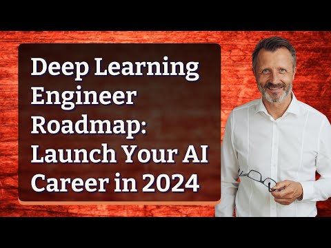 Deep Learning Engineer Roadmap: Launch Your AI Career in 2024