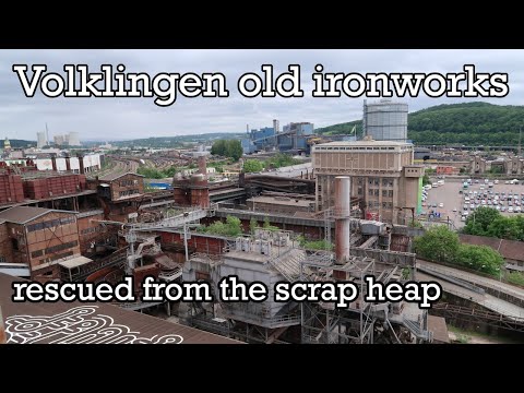 Volklingen old ironworks rescued from the scrap heap. (UNSECO museum)