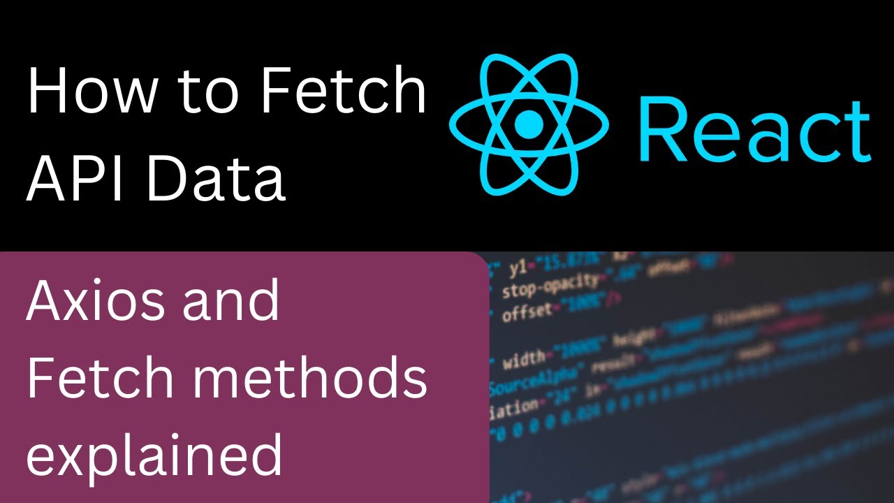 How To Get Data from an API in React ( Axios And Fetch Methods Explained)