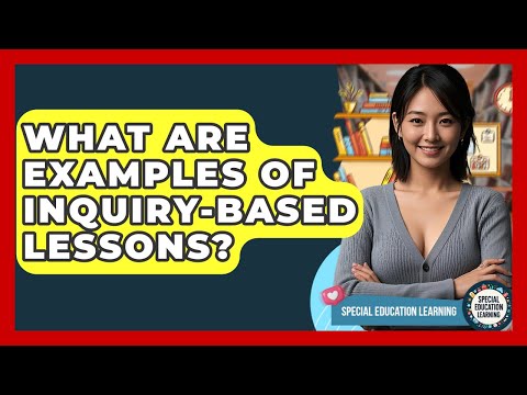 What Are Examples Of Inquiry-based Lessons? - Special Education Learning