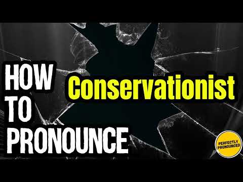 How To Pronounce Conservationist? (CORRECTLY) Meaning & Pronunciation