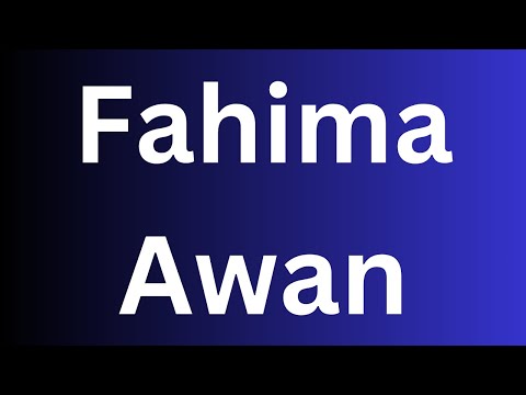 How to pronounce Fahima Awan perfectly? How to say Fahima Awan? How to speak Fahima Awan ?