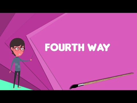 What is Fourth Way? Explain Fourth Way, Define Fourth Way, Meaning of Fourth Way