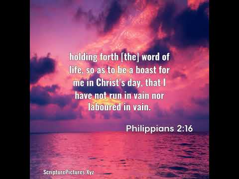 Philippians 2:16: holding forth [the] word of life, so as to be a bo...