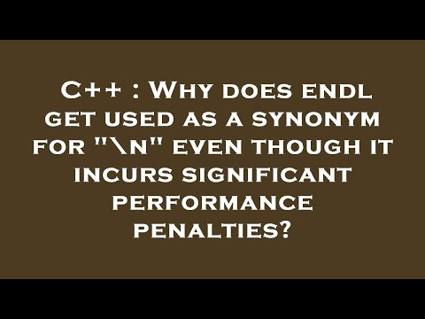 C++ : Why does endl get used as a synonym for "\n" even though it incurs significant performance pen