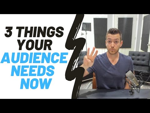 3 Things Your Audience Needs From You Now