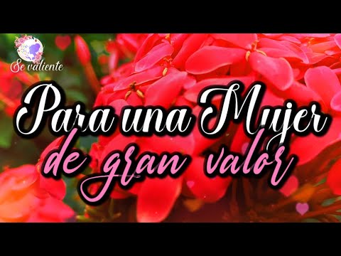 Para una Mujer de gran valor Escucha este hermoso mensaje