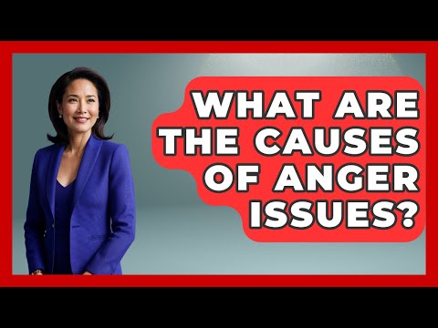 What Are The Causes Of Anger Issues? - The Time Management Pro