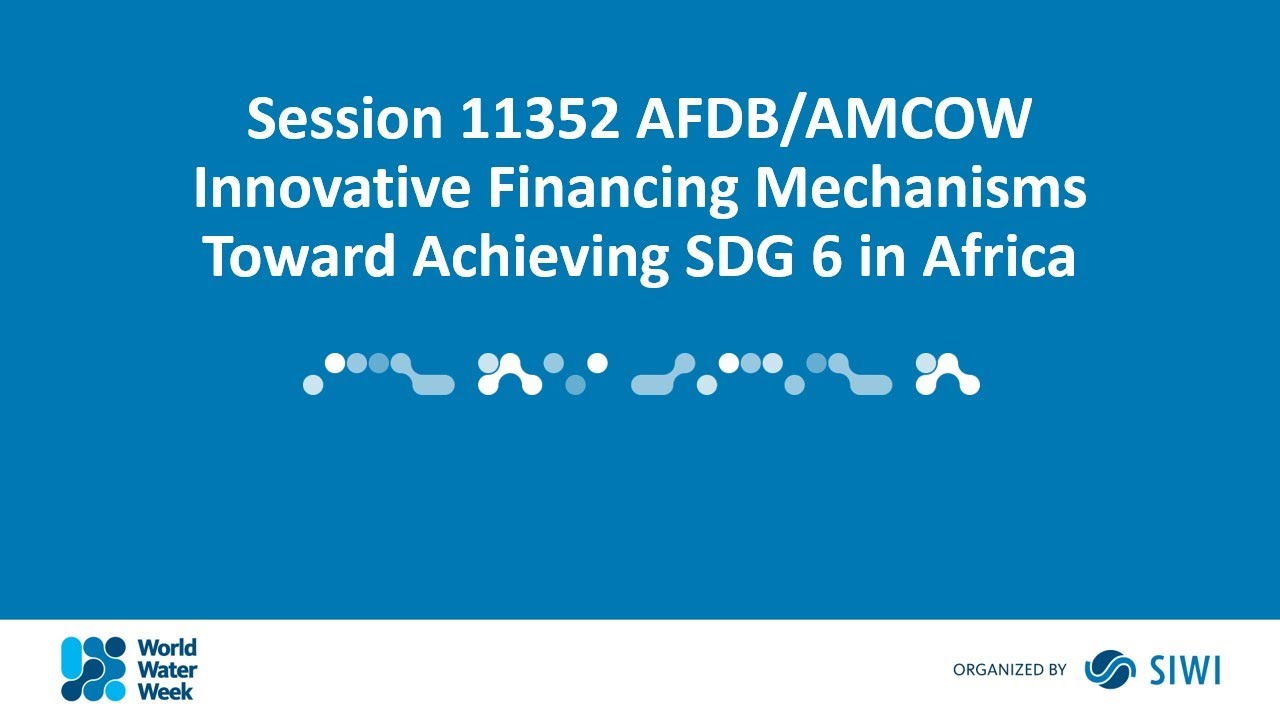 11352 AFDB/AMCOW Innovative Financing Mechanisms Toward Achieving SDG 6 in Africa