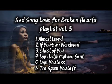 SAD SONG LOVE FOR BROKEN HEARTS News PLAYLIST VOL. 3 Love Song Viral tiktok 2025