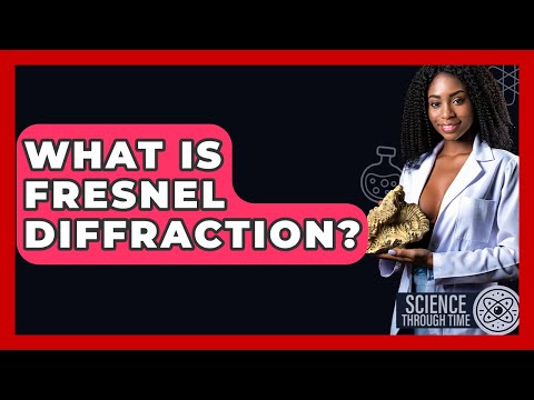What Is Fresnel Diffraction? - Science Through Time