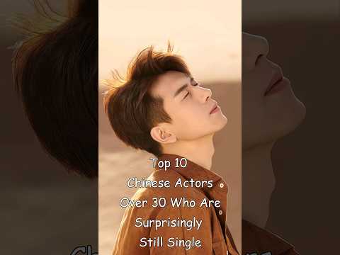 Top 10 Chinese Actors Over 30 Who Are Surprisingly Still Single #odyssey #chinesedrama #dramalist