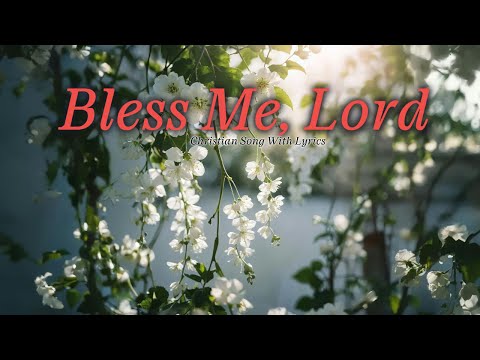 ❤️ Bless Me, Lord🎵❤️Heartfelt Gospel Song With Lyrics🎵❤️