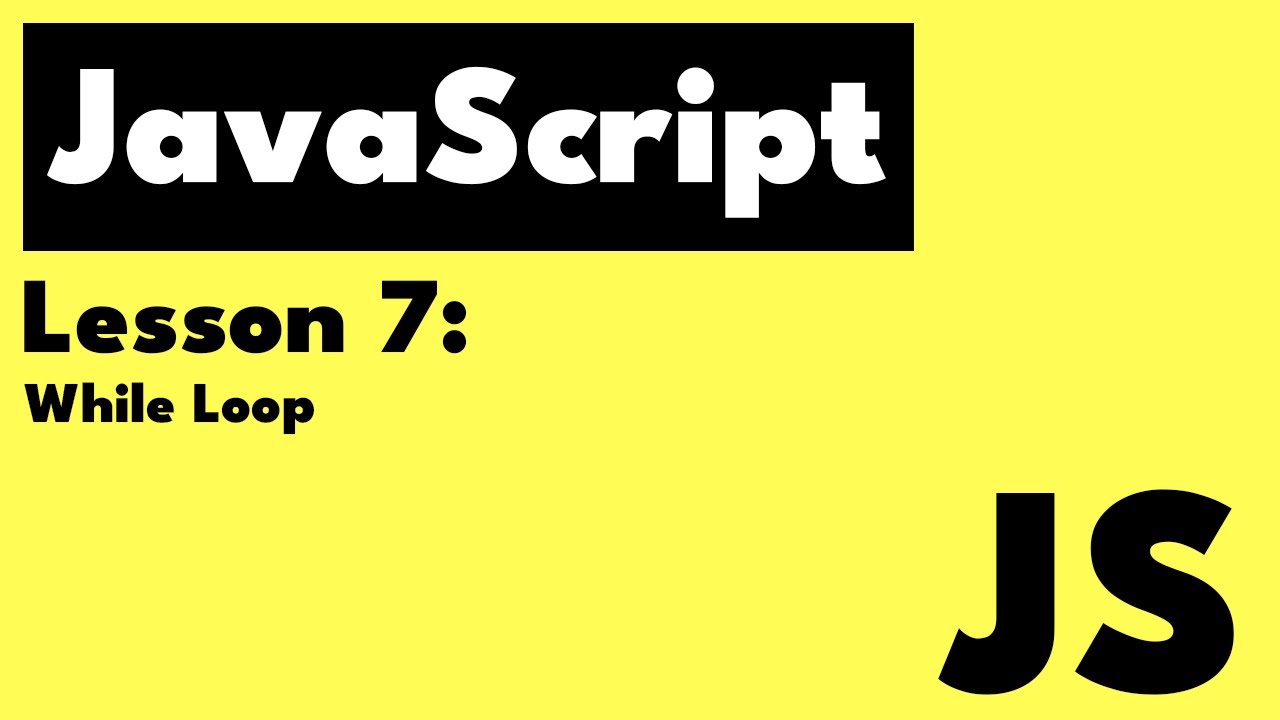 JavaScript - Lesson 7: While Loops