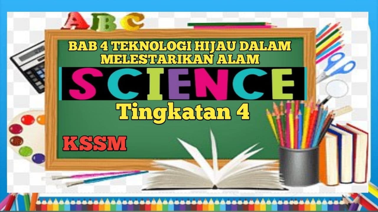 NOTA SAINS TINGKATAN 4 (BAB 4) TEKNOLOGI HIJAU DALAM MELESTARIKAN ALAM