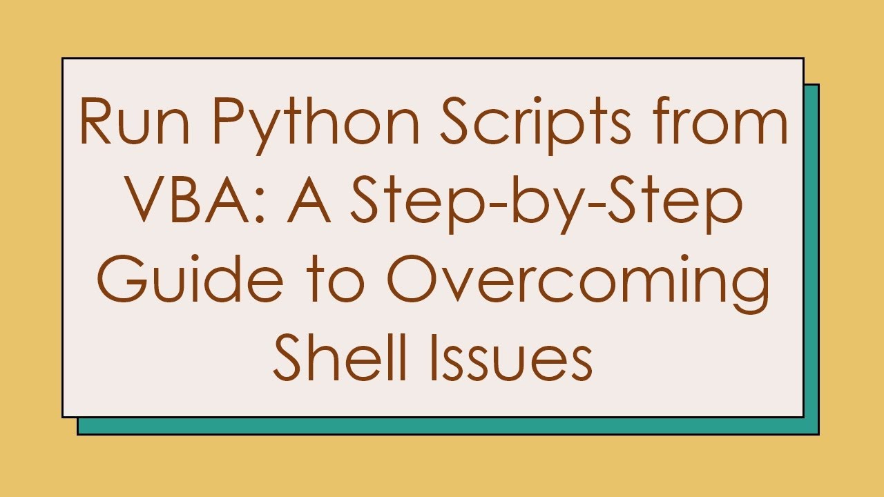 Run Python Scripts from VBA: A Step-by-Step Guide to Overcoming Shell Issues