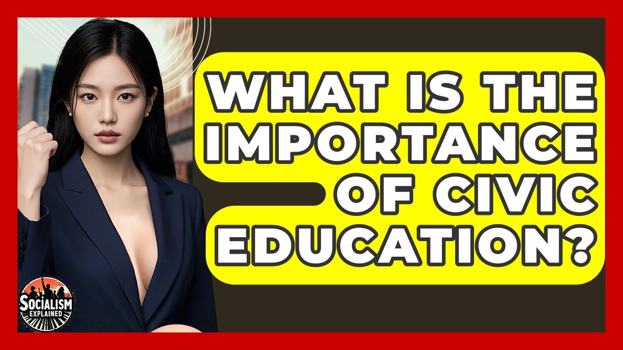 What Is The Importance Of Civic Education? - Socialism Explained