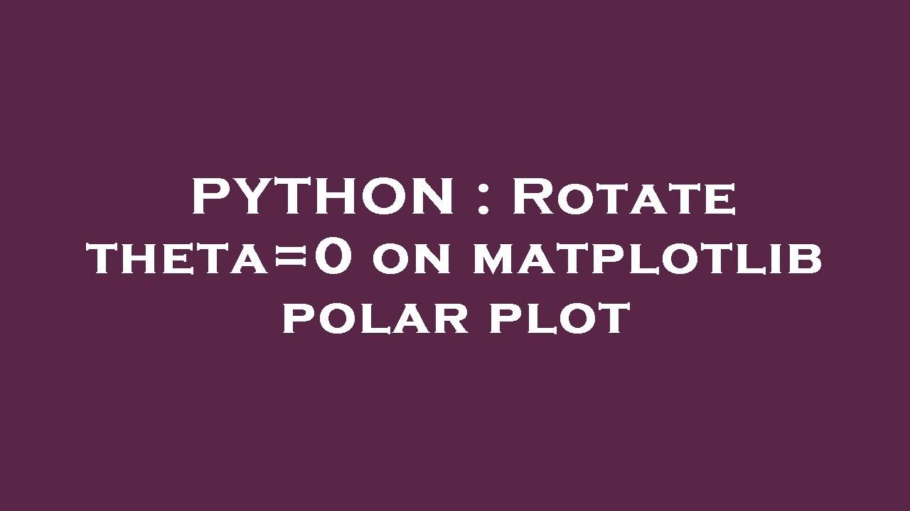 PYTHON : Rotate theta=0 on matplotlib polar plot