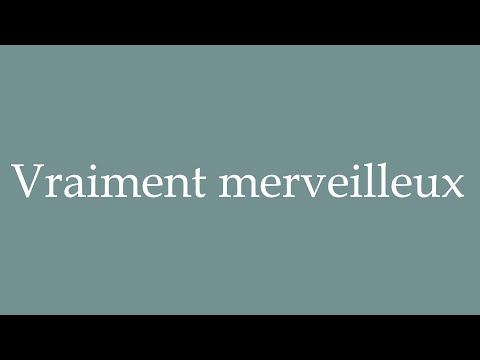 How to Pronounce ''Vraiment merveilleux'' (Truly wonderful) Correctly in French