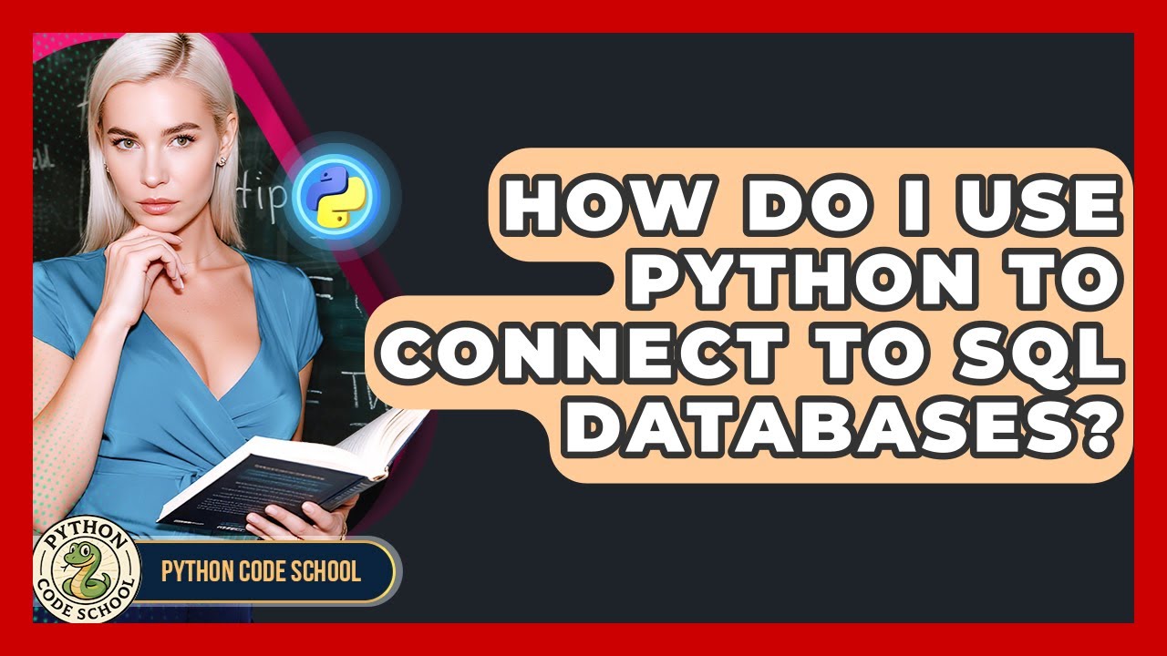How Do I Use Python To Connect To SQL Databases? - Python Code School