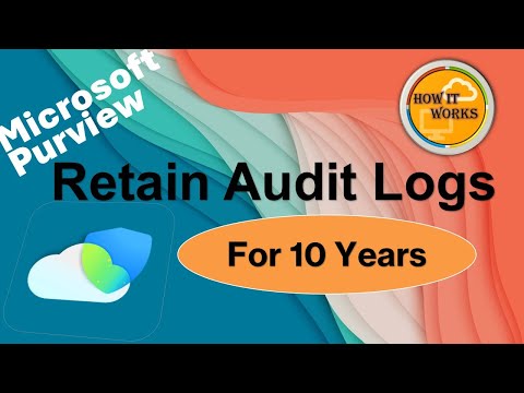 How to Retain Audit Logs for 10 Years in Microsoft Purview