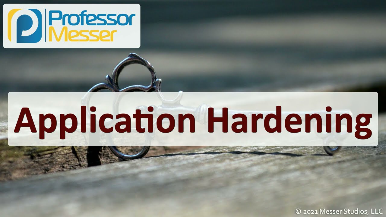 Application Hardening - SY0-601 CompTIA Security+ : 3.2