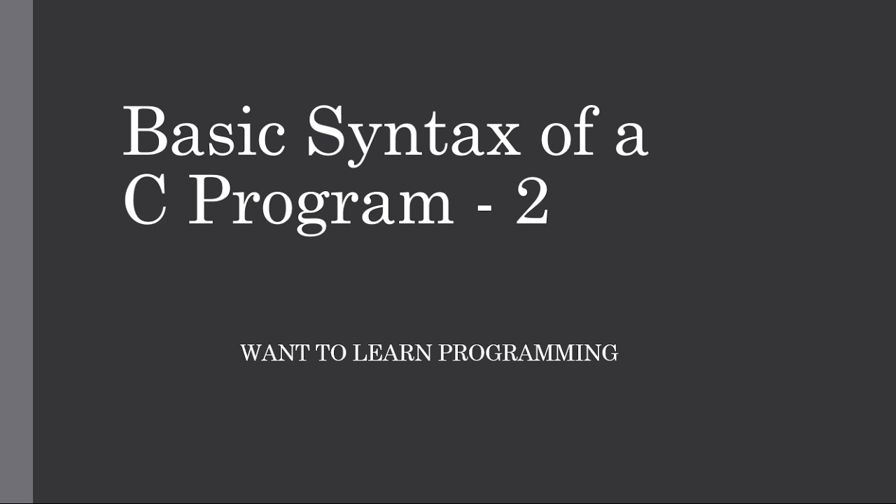 Basics of C programing 6:  Basic Syntax of a C program - 2