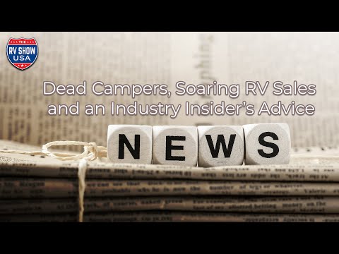 Dead Campers, Soaring RV Sales and an Industry Insider’s Advice