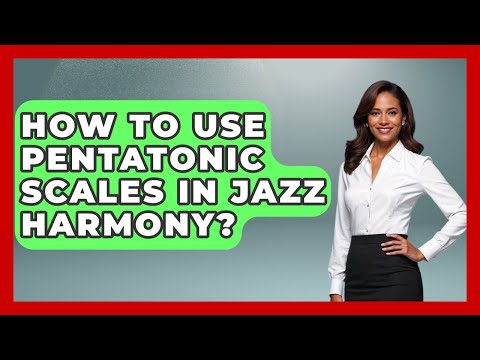 How To Use Pentatonic Scales In Jazz Harmony? - Jazz Music Legends