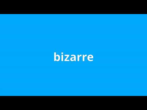 what is the meaning of bizarre