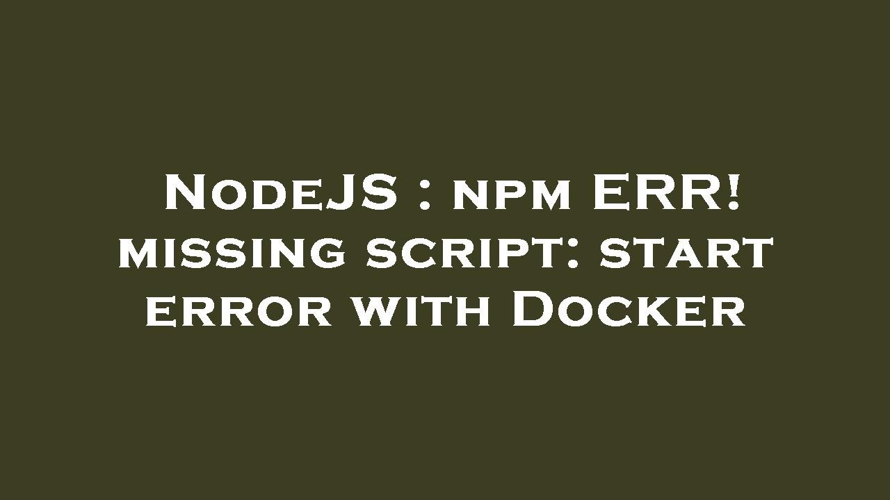 NodeJS : npm ERR! missing script: start error with Docker