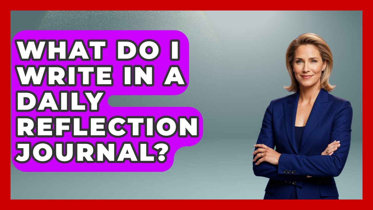 What Do I Write In A Daily Reflection Journal? - The Time Management Pro