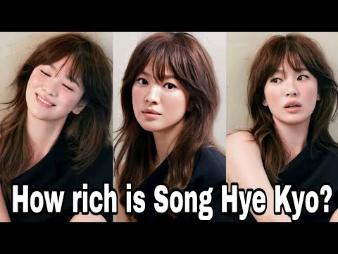How rich is Song Hye Kyo?