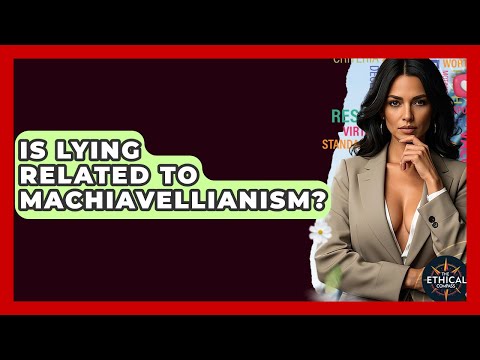 Is Lying Related To Machiavellianism? - The Ethical Compass
