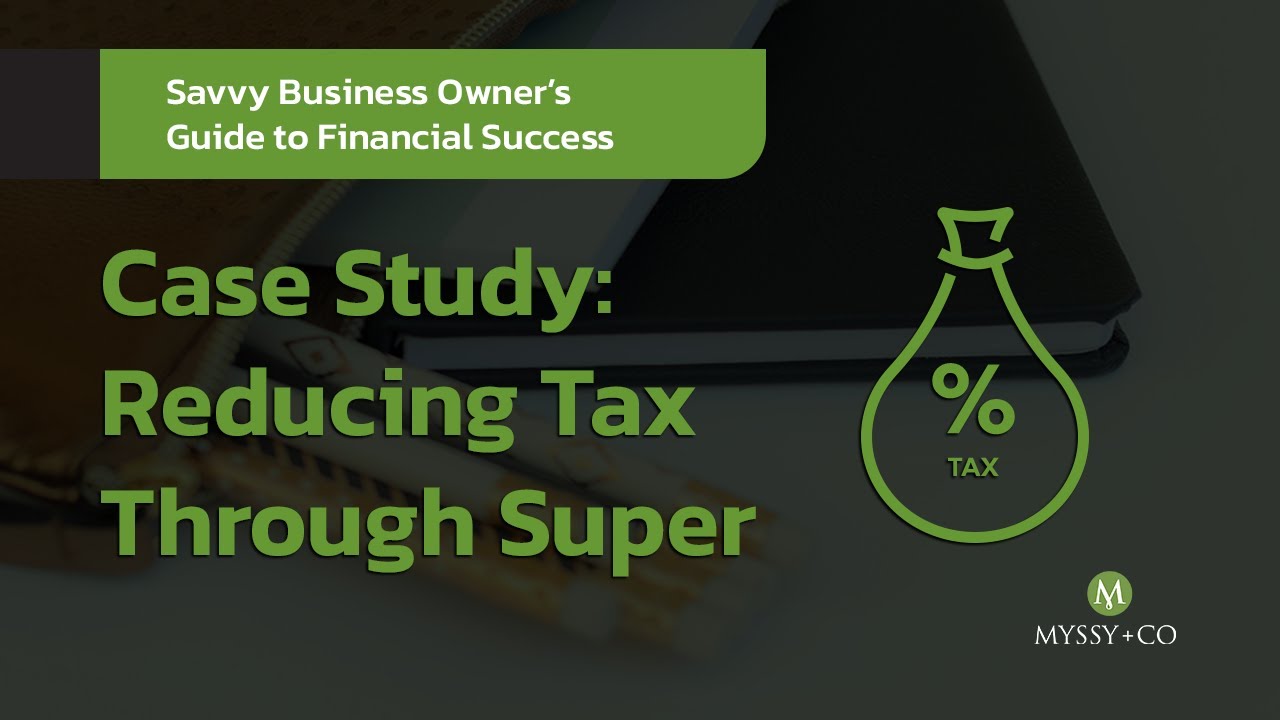 Case Study: Reducing Tax Through Super