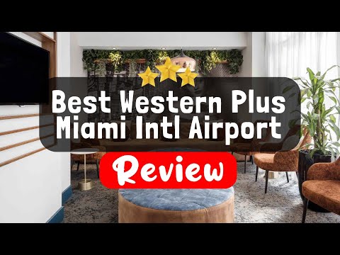 Best Western Plus Miami Intl Airport Hotel & Suites Coral Gables Review - Is This Hotel Worth It?