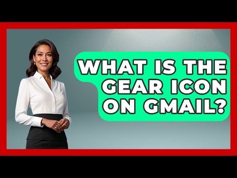 What Is The Gear Icon On Gmail? - TheEmailToolbox.com