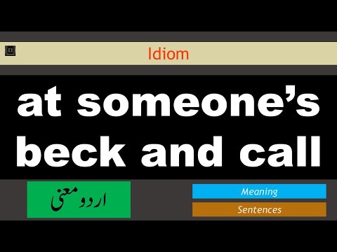 | Idiom | at someone’s beck and call | Meaning in Urdu | Meaning in English | English vocabulary |