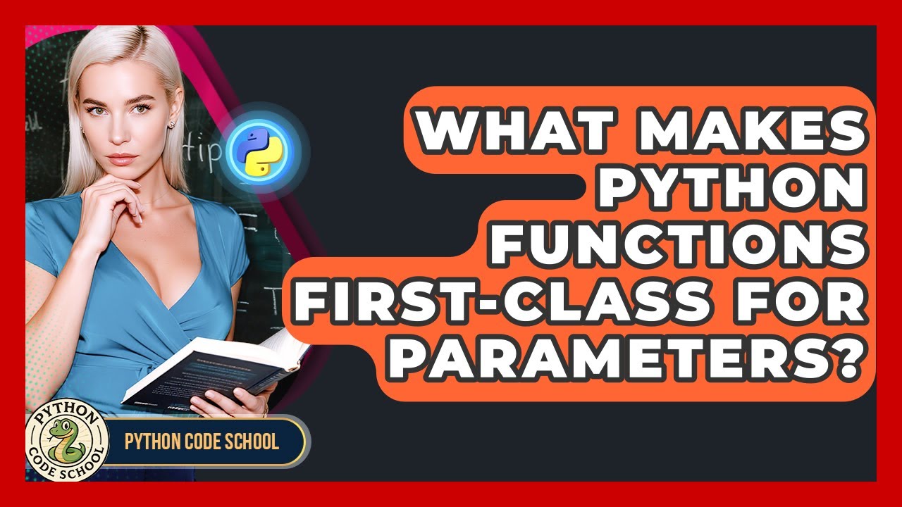 What Makes Python Functions First-class For Parameters? - Python Code School