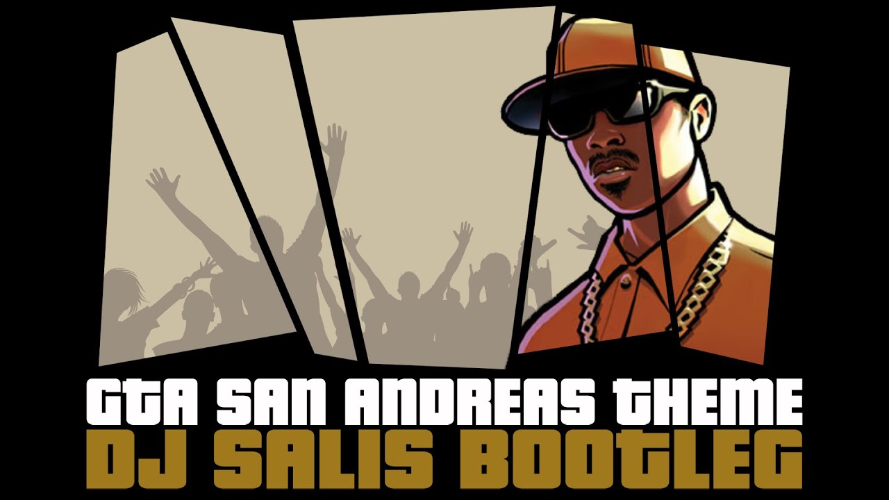 GTA San Andreas Theme Song ( DJ Salis Bootleg ) Unofficial Video ... GTA San Andreas Theme Song ( DJ Salis Bootleg ) Unofficial Video ...