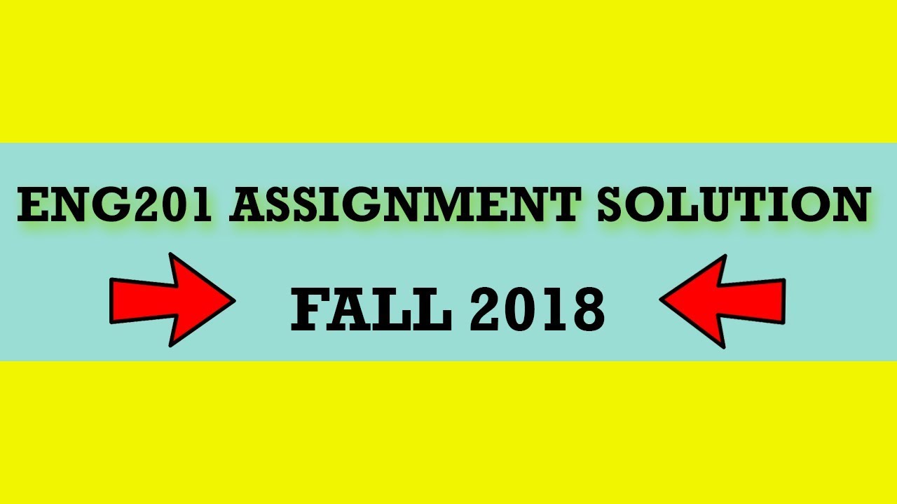 ENG201 ASSIGNMENT 1 SOLUTION FALL 2018