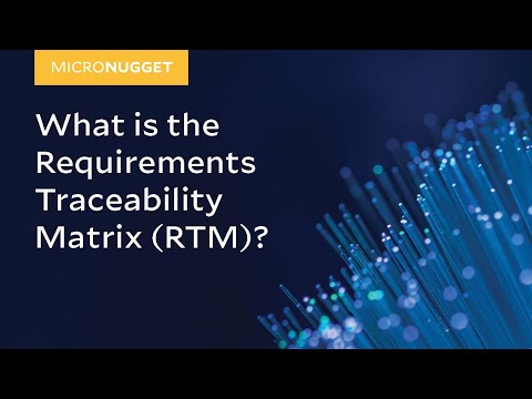 MicroNugget: What is the Requirements Traceability Matrix (RTM)?