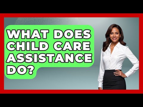 What Does Child Care Assistance Do? - Child Welfare Network