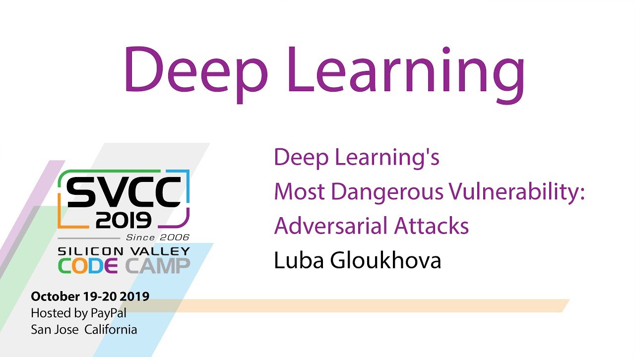 Deep Learning's Most Dangerous Vulnerability: Adversarial Attacks at Silicon Valley Code Camp 2019
