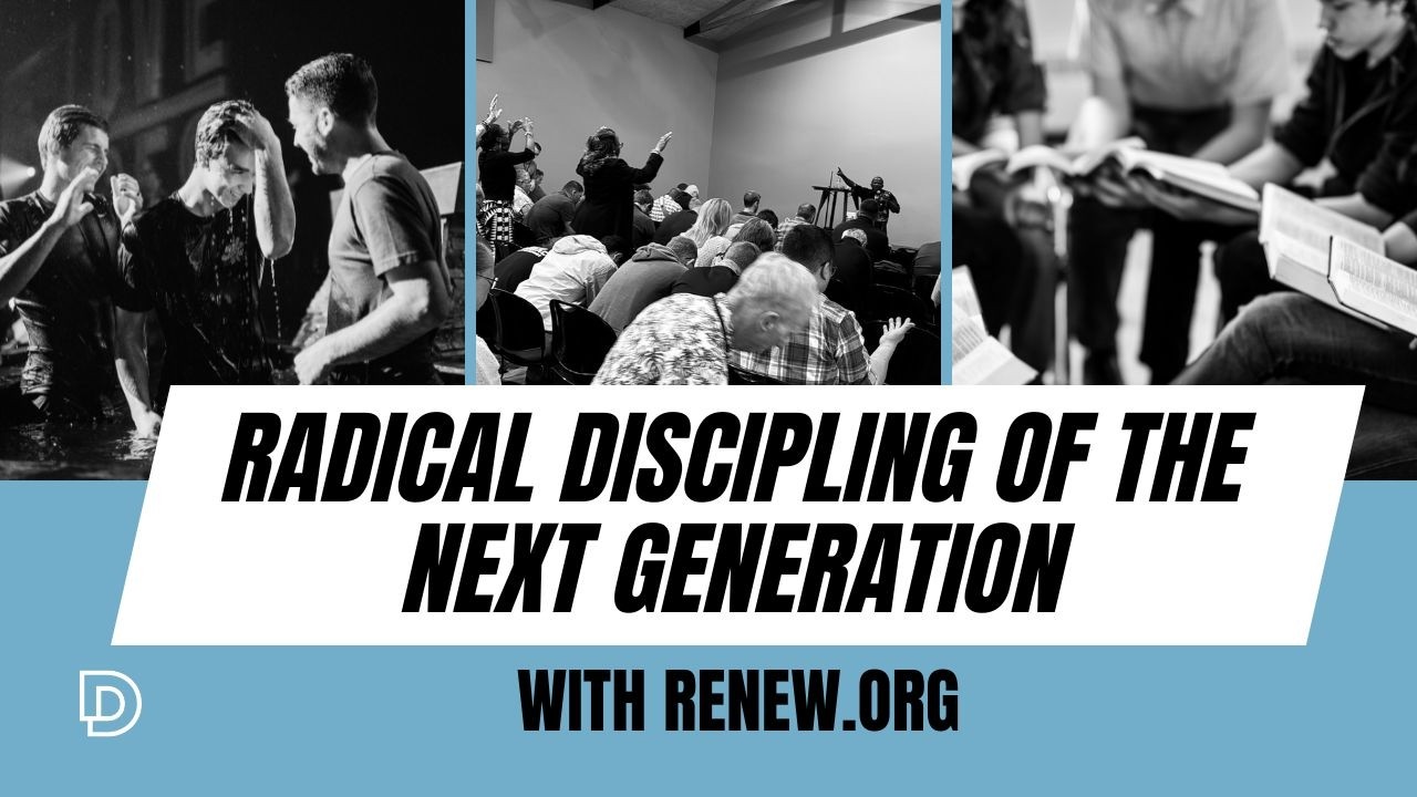 Radical Discipling of the Next Generation | RENEW.org