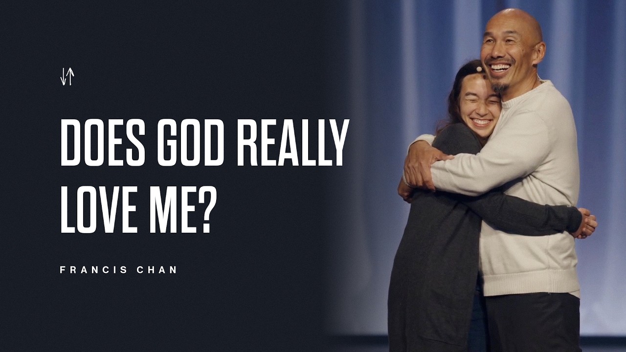 Does God Really Love Me? | Francis Chan